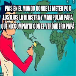 Meme Personalizado - Pais en el mundo donde le meten por los ojos la ...