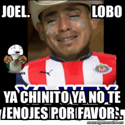 Meme Personalizado - Ya chinito ya no te enojes por favor. - 33272431