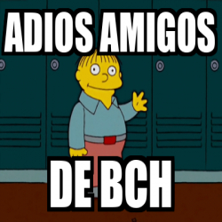 Meme Personalizado - Adios amigos de Bch - 33273026