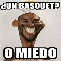 Meme Personalizado - ¿Un basquet? O miedo - 33273030