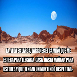 Meme Personalizado - la vida es larga, largo es el CAMINÓ que me espera ...