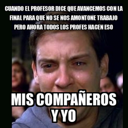 Meme crying peter parker - cuando el profesor dice que avancemos con la ...