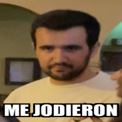Meme Personalizado - ME JODIERON - 33274594