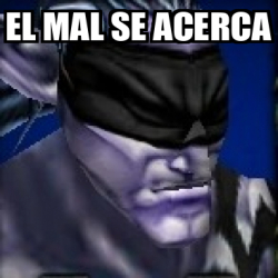 Meme Personalizado - el mal se acerca - 33274646