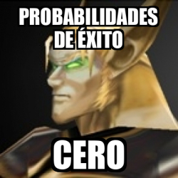 Meme Personalizado - PROBABILIDADES DE ÉXITO cero - 33274685