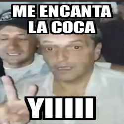 Meme Personalizado - ME ENCANTA LA COCA Yiiiii - 33275110