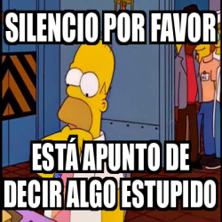 Meme Personalizado - SILENCIO POR FAVOR ESTÁ APUNTO DE DECIR ALGO ...