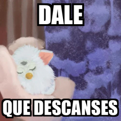 Meme Personalizado - dale que descanses - 33275392