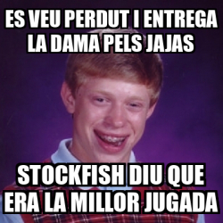 Meme Bad Luck Brian - Es VEu PERDUT i entrega la dama pels jajas ...