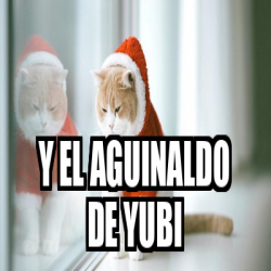 Meme Personalizado - Y el Aguinaldo de yubi - 33276349