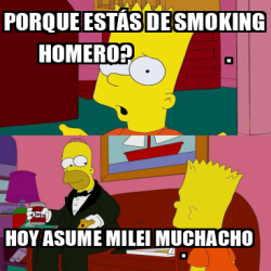 Meme Personalizado - Porque estás de smoking Homero? . Hoy asume Milei ...