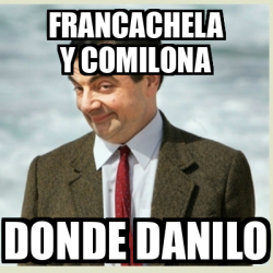 Meme Mr Bean - FRANCACHELA Y COMILONA DONDE DANILO - 33278638