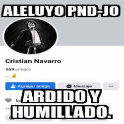 Meme Personalizado - Aleluyo pnd-j0 Ardido y humillado. - 33278649