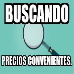 Meme Personalizado - Buscando Precios Convenientes. - 33280198