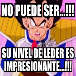 Meme Personalizado - No puede ser...!!! Su nivel de leder es ...