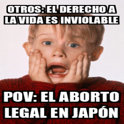 Meme Personalizado - Otros: El derecho a la vida es inviolable Pov: el ...