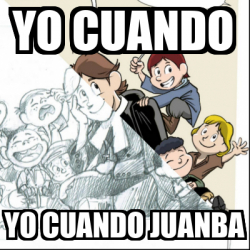 Meme Personalizado - Yo cuando Yo cuando juanba - 33281565