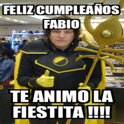 Meme Personalizado - feliz cumpleaños fabio te animo la fiestita ...