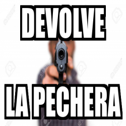 Meme Personalizado - devolve la pechera - 33282082