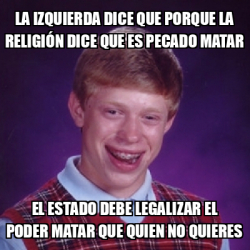 Meme Bad Luck Brian - la izquierda dice que porque la RELIGIÓN dice que ...