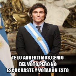 Meme Personalizado - te lo advertimos,genio del voto,pero no escuchaste ...