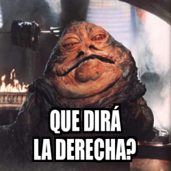 Meme Personalizado - Que dirá la derecha? - 33282858