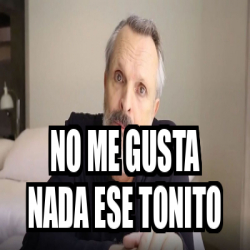 Meme Personalizado - no me gusta nada ese tonito - 33284034