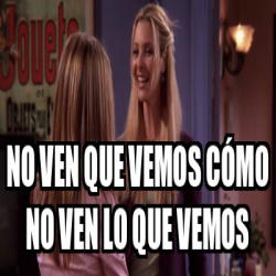 Meme Personalizado - no ven que vemos cómo no ven lo que vemos - 33284942