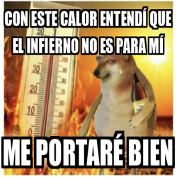 Meme Personalizado - Con este calor entendí que el infierno no es para ...