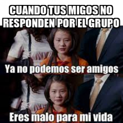 Meme Personalizado - cUANDO TUS MIGOS NO RESPONDEN POR EL GRUPO - 33287629