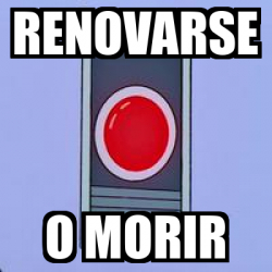 Meme Personalizado - Renovarse O morir - 33287691