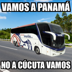 Meme Personalizado - Vamos a Panamá No a Cúcuta vamos - 33287810