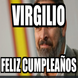 Meme Personalizado - Virgilio Feliz cumpleaños - 33288305