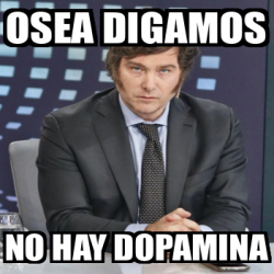Meme Personalizado - osea digamos no hay dopamina - 33288729
