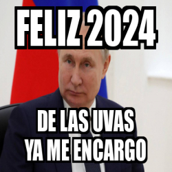 Meme Personalizado - Feliz 2024 De las uvas ya me encargo - 33289613