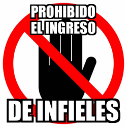 Meme Personalizado - prohibido el ingreso de infieles - 33289727