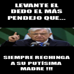 Meme Personalizado - Levante el dedo el más pendejo que... Siempre ...
