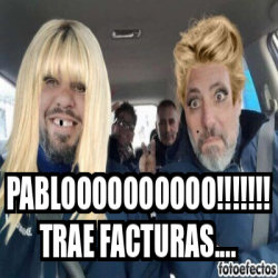 Meme Personalizado - pabloooooooooo!!!!!!! trae facturas.... - 33290769