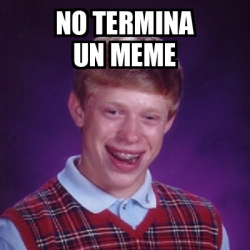 Meme Bad Luck Brian - no termina un meme - 33290874