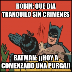 Meme Batman slaps Robin - robin: que dia tranquilo sin crimenes batman ...