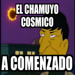 Meme Personalizado - El chamuyo cosmico A comenzado - 33291239
