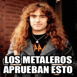 Meme Personalizado - Los metaleros aprueban esto - 33291570