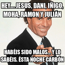 Meme Julio Iglesias - Hey.... Jesus, Dani, Iñigo, Moha, Ramon y Julián ...