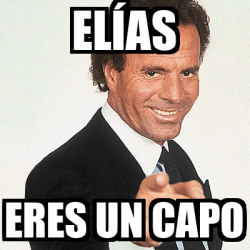 Meme Julio Iglesias - Elías eres un capo - 33292474