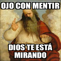 Meme Personalizado - Ojo con mentir Dios Te Está Mirando - 33292682