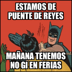 Meme Batman slaps Robin - Estamos de puente de reyes Mañana tenemos no ...