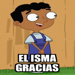 Meme Personalizado - El isma gracias - 33292947