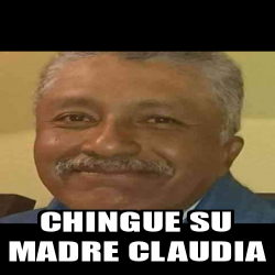 Meme Personalizado - Chingue su madre Claudia - 33293539