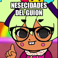 Meme Personalizado - Nesecidades del guion - 33293895