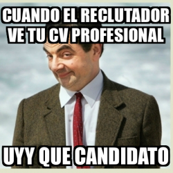 Meme Mr Bean - Cuando el reclutador ve tu cv profesional uyy que ...